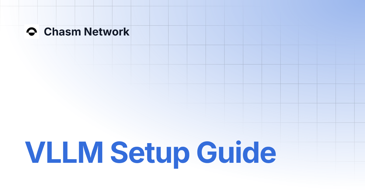 VLLM Setup Guide | Chasm Network