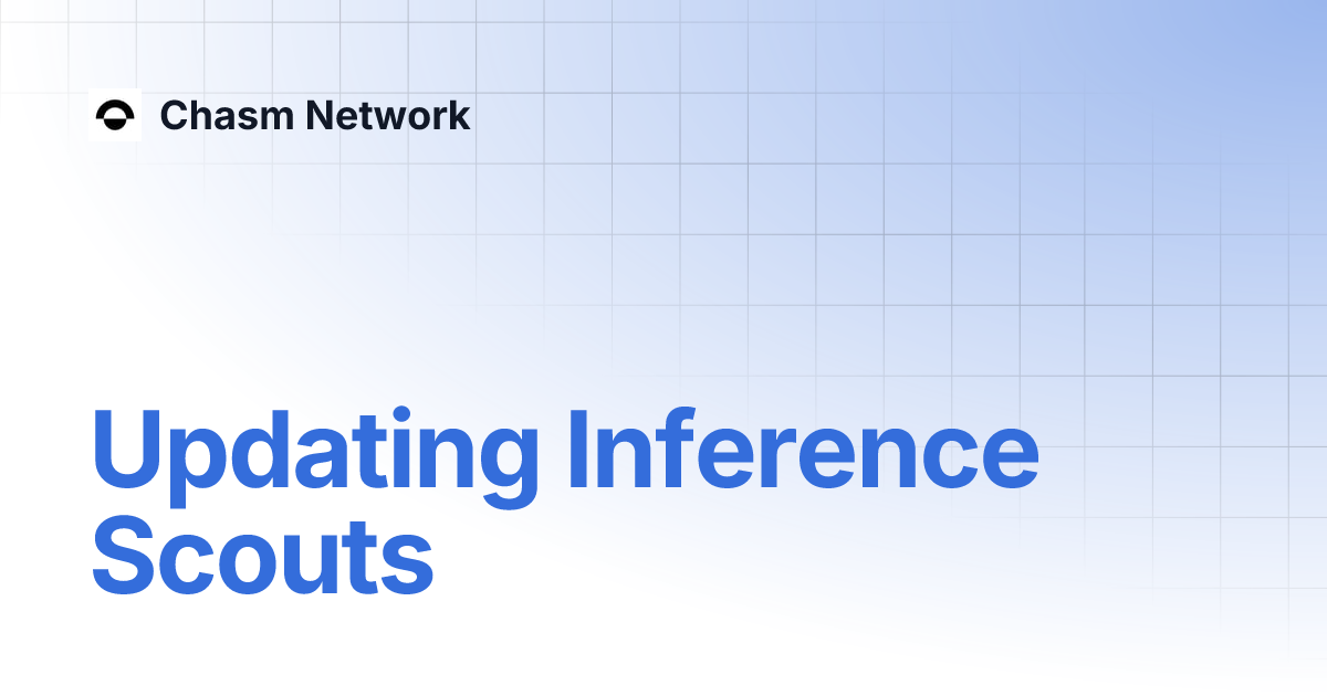 Updating Inference Scouts | Chasm Network